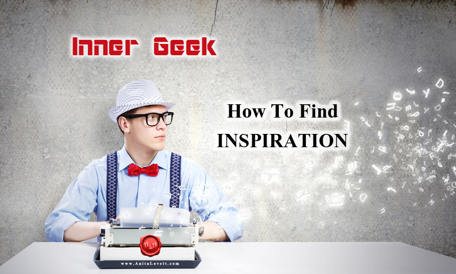 Inner Geek: Finding Inspiration – AnitaLovett.com