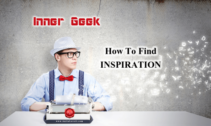 Inner Geek: Finding Inspiration – AnitaLovett.com