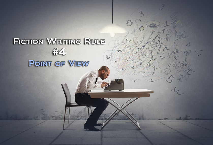 Fiction Writing Rule #4: Choose (And Stick With) a Point Of View ...